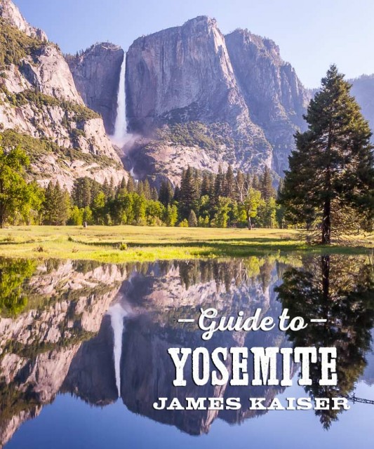 2023 Yosemite National Park Travel Guide • James Kaiser